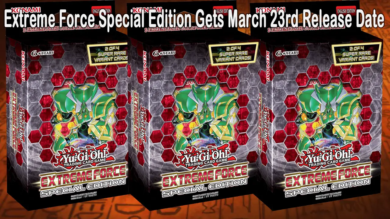 Yu-Gi-Oh! Extreme Force Special Edition Release Date Announced | YuGiOh ...