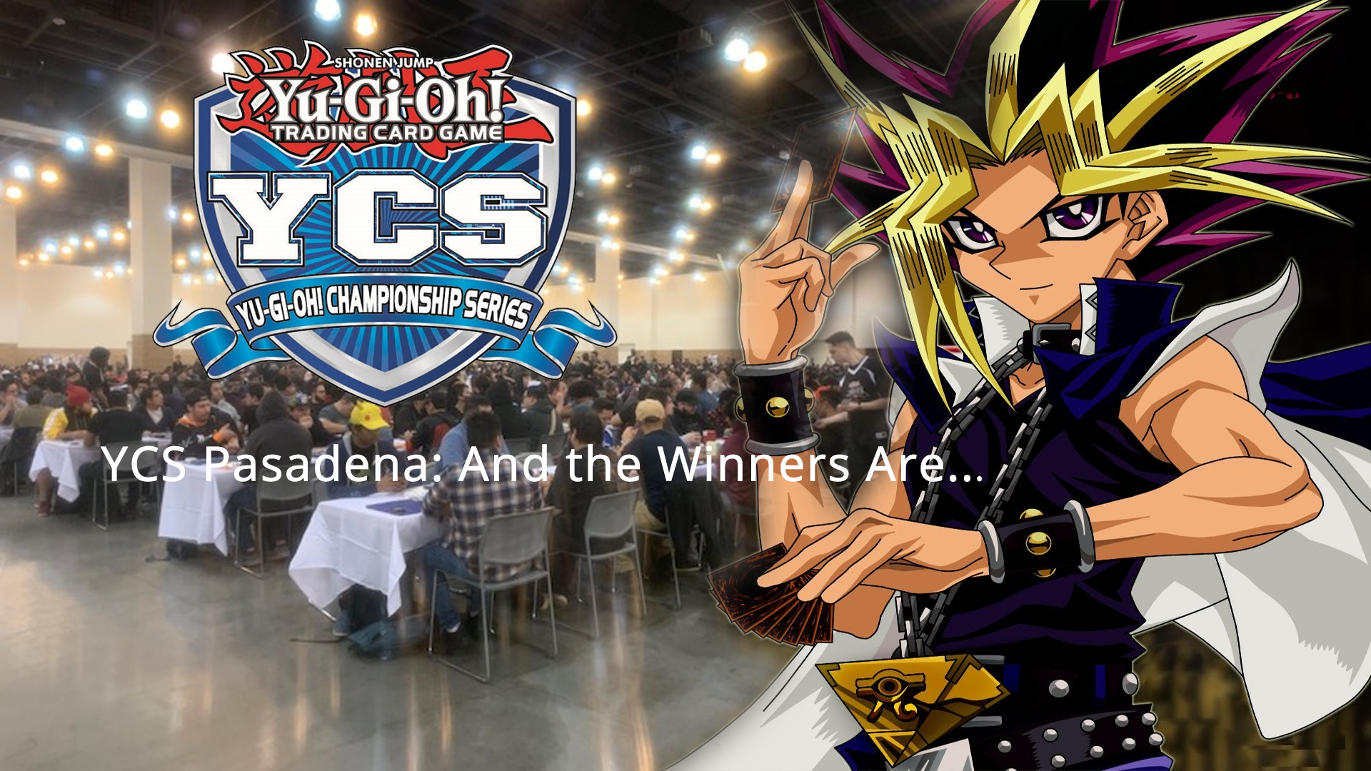 YCS Pasadena: And the Winners Are... | YuGiOh! World
