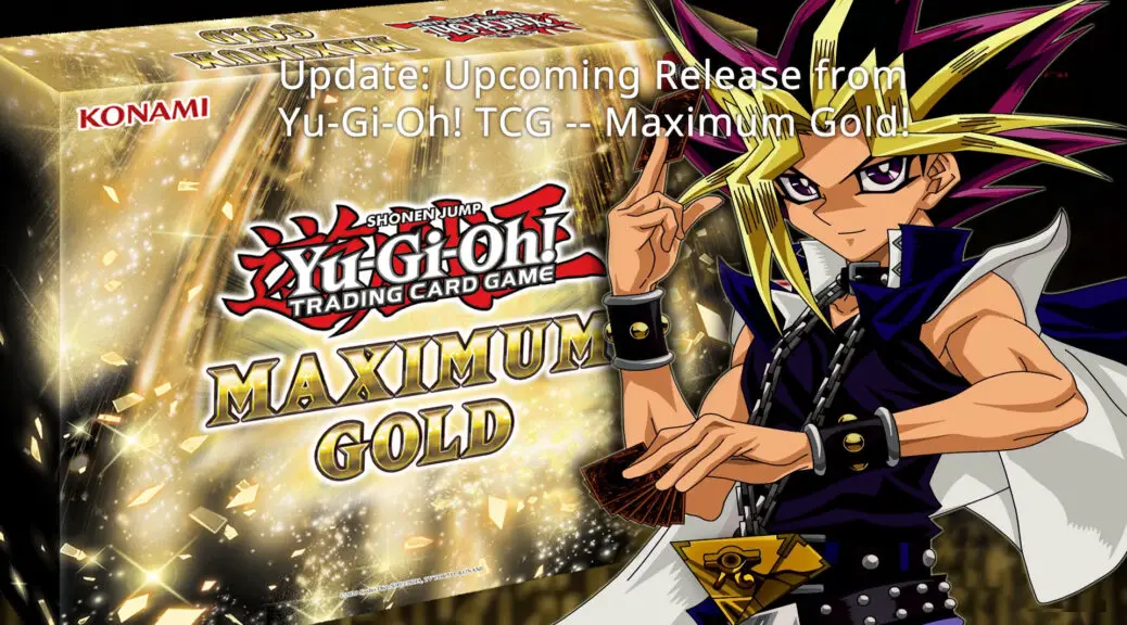 Update: Upcoming Release from Yu-Gi-Oh! TCG -- Maximum Gold | YuGiOh! World