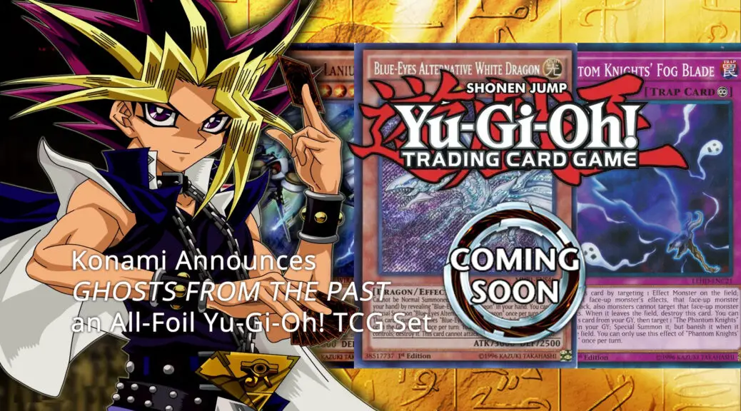 Konami Announces GHOSTS FROM THE PAST an All-Foil Yu-Gi-Oh! TCG Set | YuGiOh! World