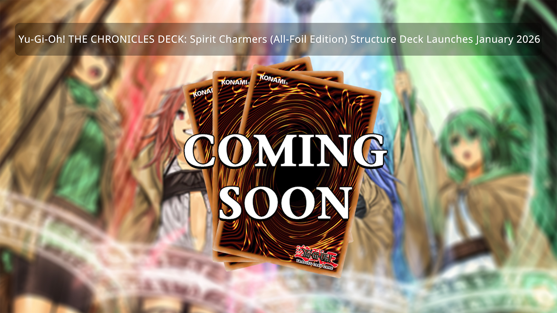 Yu-Gi-Oh! THE CHRONICLES DECK: Spirit Charmers (All-Foil Edition) Structure Deck Launches ...